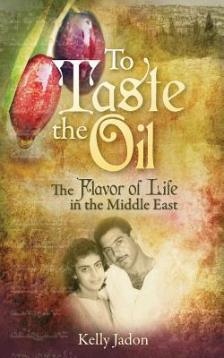 To Taste the Oil: The Flavor of Life in the Middle East by Kelly Jadon ...