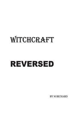 Witchcraft Reversed by M. Richard | Goodreads