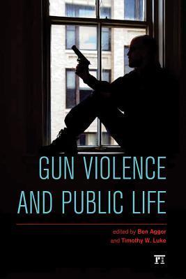 Gun Violence and Public Life by Ben Agger | Goodreads