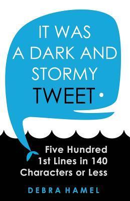 It Was a Dark and Stormy Tweet: Five Hundred 1st Lines in 140 ...