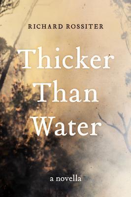 Thicker Than Water: A novella by Richard Rossiter | Goodreads
