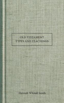 Old Testament Types and Teachings by Hannah Whitall Smith | Goodreads