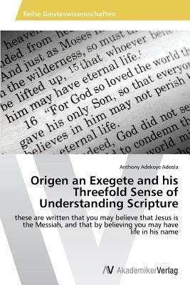Origen an Exegete and his Threefold Sense of Understanding Scripture ...