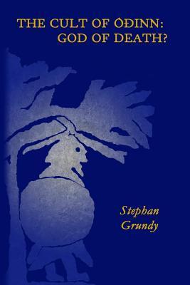 The Cult of Ódinn: God of Death? by Stephan Grundy | Goodreads