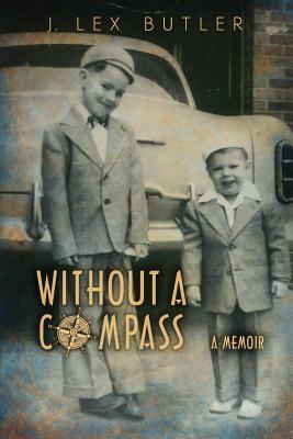 Without a Compass: A Memoir by J. Lex Butler | Goodreads