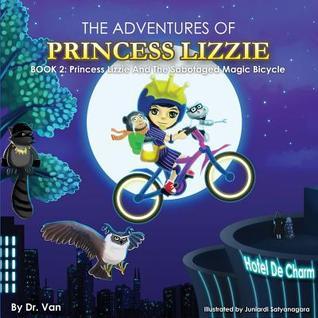 Princess Lizzie and the Sabotaged Magic Bicycle by Dr. Van | Goodreads