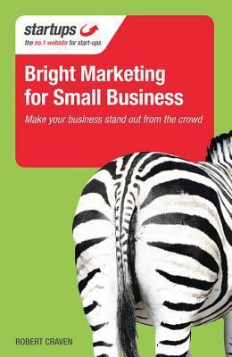 Bright Marketing for Small Business by Robert Craven | Goodreads