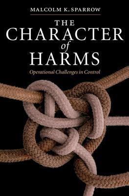 The Character of Harms: Operational Challenges in Control by Malcolm K ...