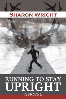Running to Stay Upright by Sharon Wright | Goodreads