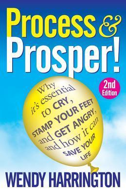 Process and Prosper 2nd Edition by Wendy Harrington | Goodreads