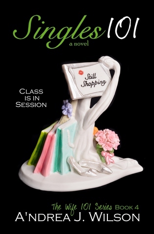 Singles 101 (The Wife 101 Series, #4) by A'ndrea J. Wilson | Goodreads