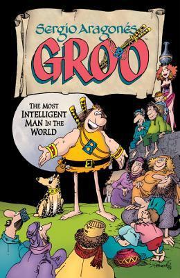 Groo: The Most Intelligent Man in the World by Sergio Aragonés | Goodreads