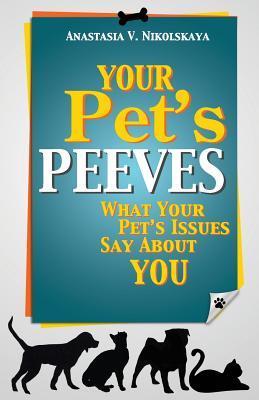 Your Pet's Peeves: What Your Pet's Issues Say about You by Anastasia ...