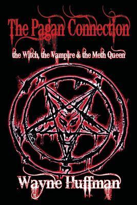 The Pagan Connection: The Witch, the Vampire & the Meth Queen by Wayne ...
