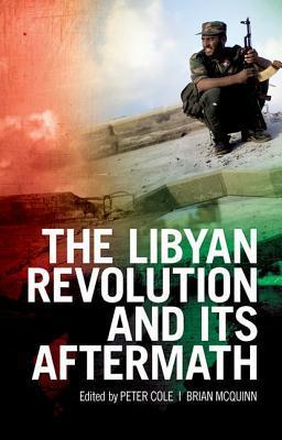 The Libyan Revolution and its Aftermath by Peter Cole | Goodreads