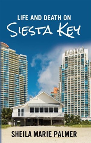 Life and Death on Siesta Key by Sheila Marie Palmer | Goodreads