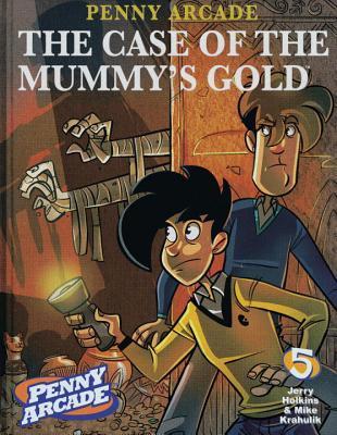 Penny Arcade Volume 5: The Case of the Mummy's Gold by Jerry Holkins ...