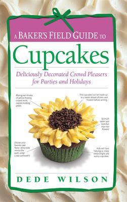 A Baker's Field Guide to Cupcakes by Dede Wilson | Goodreads
