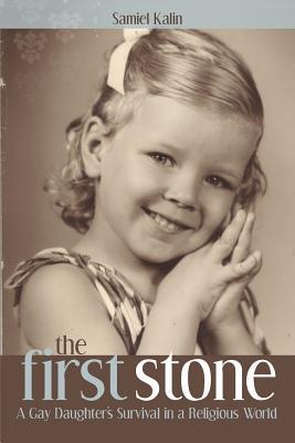 The First Stone: A Gay Daughter's Survival in a Religious World by ...