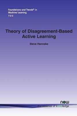 Theory of Disagreement-Based Active Learning (Foundations and Trends by Steve Hanneke | Goodreads