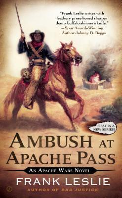 Ambush at Apache Pass: An Apache Wars Novel by Frank Leslie | Goodreads