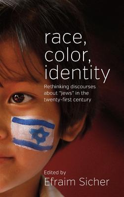 Race, Color, Identity: Rethinking Discourses about 'Jews' in the Twenty ...