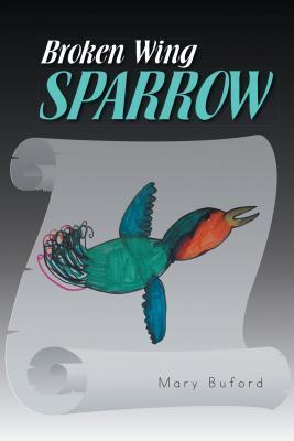 Broken Wing Sparrow by Mary Buford | Goodreads