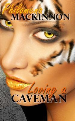 Loving a Caveman (Sexy Stone Age) by Philomena McKinnon | Goodreads