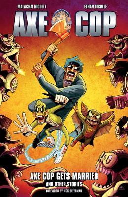 Axe Cop, Vol. 5: Axe Cop Gets Married and Other Stories by Malachai ...