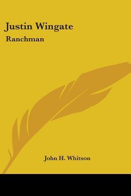 Justin Wingate: Ranchman by John H. Whitson | Goodreads