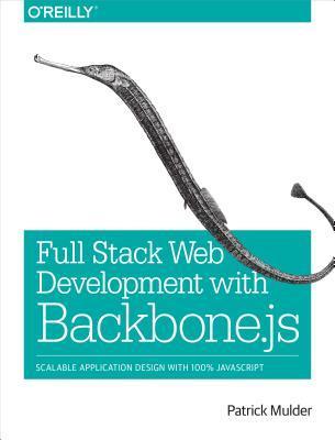 Full Stack Web Development with Backbone.js: Scalable Application Design with 100% JavaScript by ...