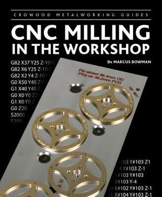CNC Milling in the Workshop by Marcus Bowman | Goodreads