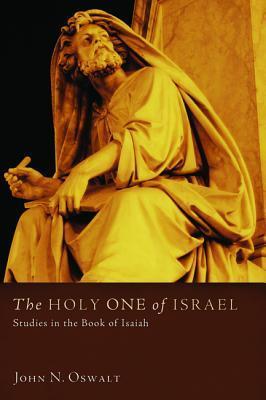 The Holy One of Israel: Studies in the Book of Isaiah by John N. Oswalt ...