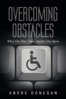 Overcoming Obstacles: When One Door Closes, Another One Opens by Andre ...