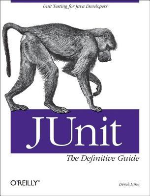 JUnit: The Definitive Guide: The Definitive Guide by Derek Lane | Goodreads