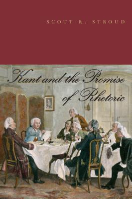 Kant and the Promise of Rhetoric by Scott R Stroud | Goodreads