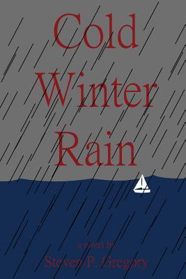 Cold Winter Rain by Steven P. Gregory | Goodreads