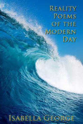 Reality Poems of the Modern Day by Isabella George | Goodreads