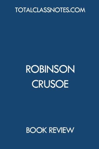 Study Guide & Outline: Robinson Crusoe by Total Class Notes | Goodreads