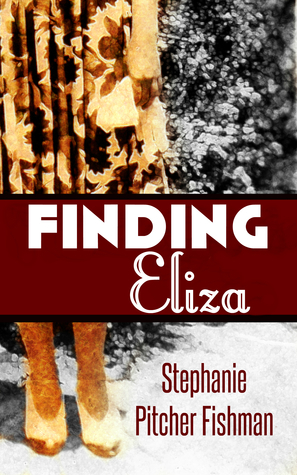 Finding Eliza by Stephanie Pitcher Fishman | Goodreads