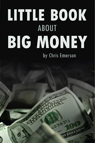 Little Book About Big Money by Chris Emerson | Goodreads