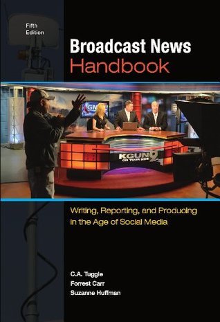 Broadcast News Handbook by C.A. Tuggle | Goodreads
