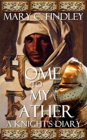 Home to My Father: A Knight's Diary by Mary C. Findley | Goodreads