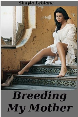 Breeding My Mother by Shayla Leblanc | Goodreads
