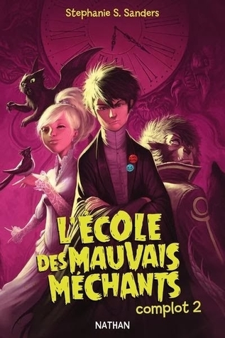 L'Ecole des mauvais Méchants, Complot 2 by Stephanie S. Sanders | Goodreads