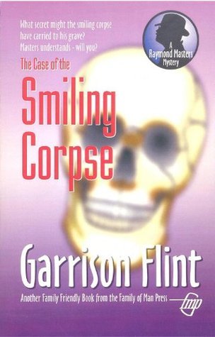 Case of the Smiling Corpse by Garrison Flint | Goodreads