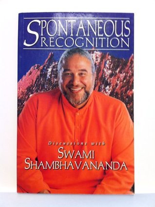 Spontaneous Recognition: Discussions With Swami Shambhavananda by ...