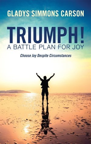 Triumph! A Battle Plan for Joy by Gladys Simmons Carson | Goodreads