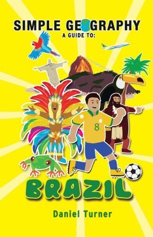 Simple Geography: Brazil (Simple history) by Daniel Turner | Goodreads