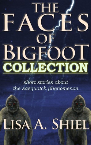The Faces of Bigfoot Collection: Short Stories about the Sasquatch ...